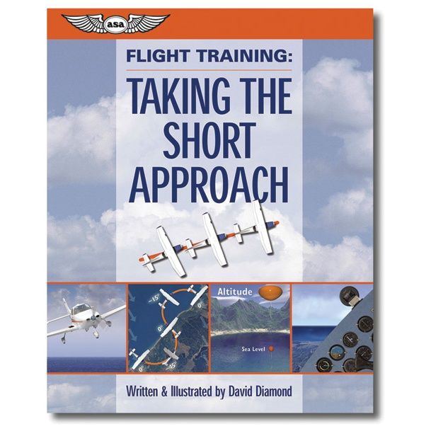 Flight Training: Taking the Short Approach by David J. Diamond